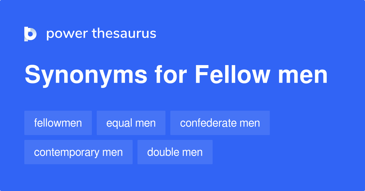 FELLOW MEN Synonyms: 35 Similar Words & Phrases