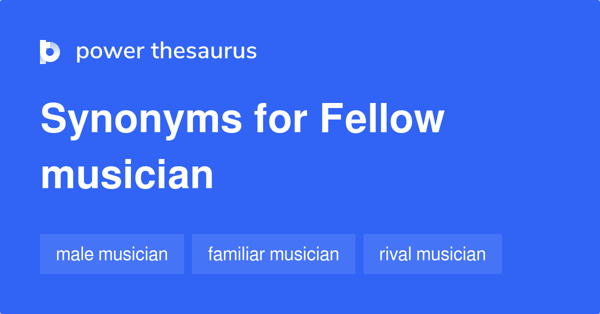 FELLOW MUSICIAN Synonyms: 20 Similar Words & Phrases