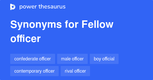 FELLOW OFFICER Synonyms: 28 Similar Phrases