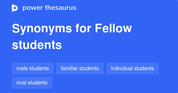 FELLOW STUDENTS Synonyms: 51 Similar Words & Phrases