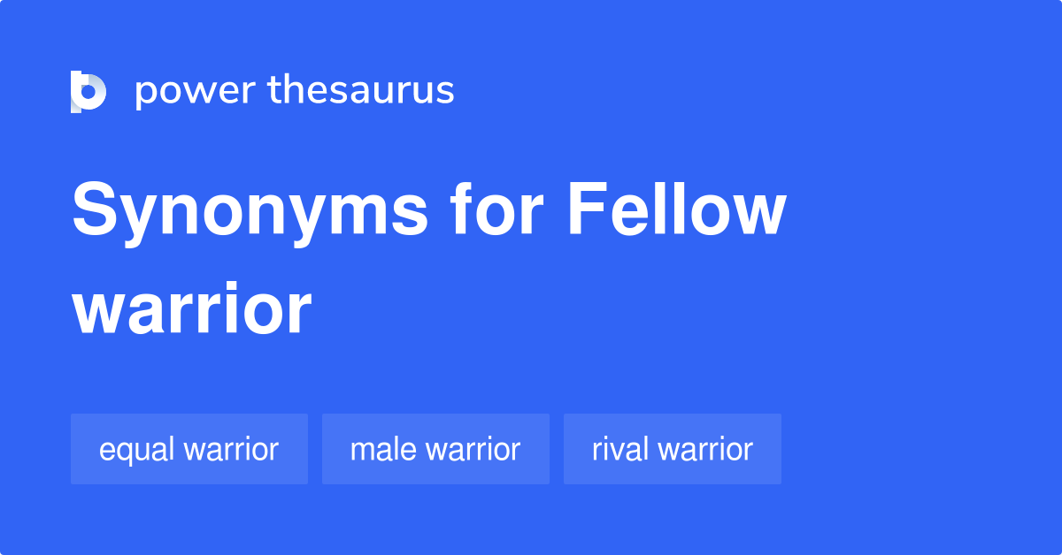 FELLOW WARRIOR Synonyms: 30 Similar Words & Phrases