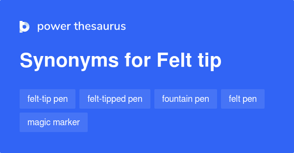 FELT TIP Synonyms: 31 Similar Words & Phrases