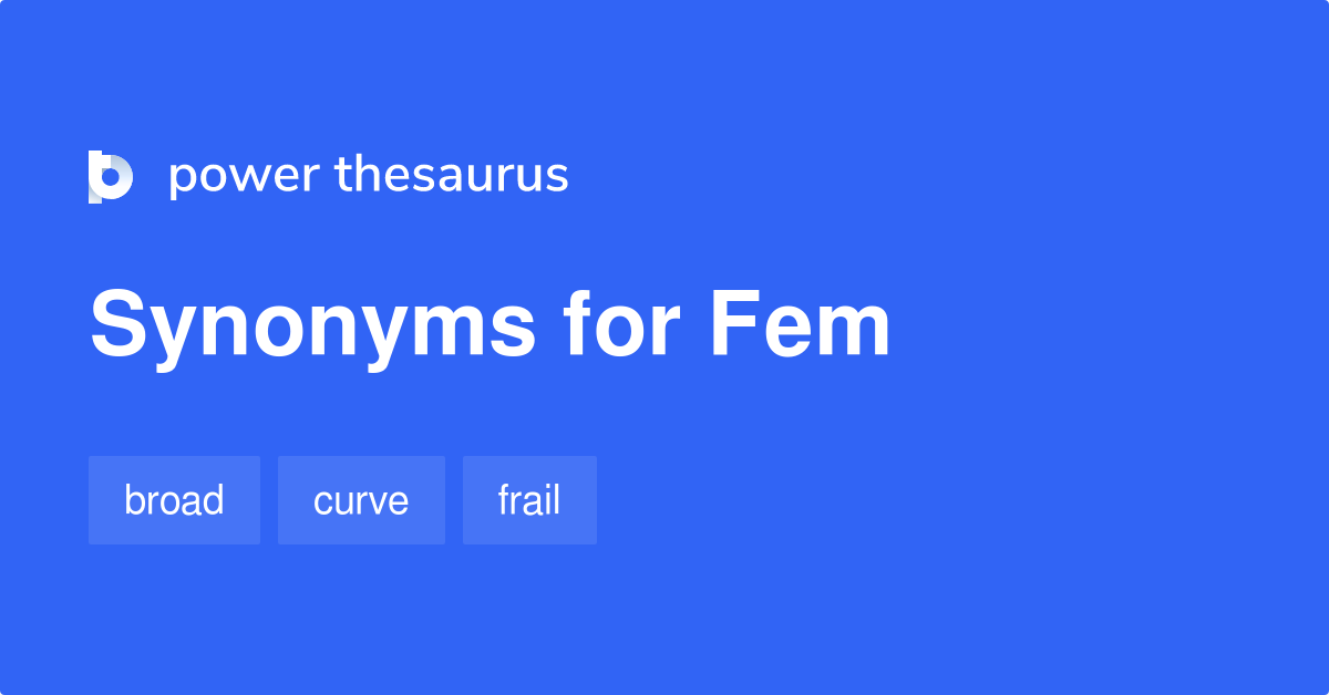 FEM Synonyms: 34 Similar Words & Phrases