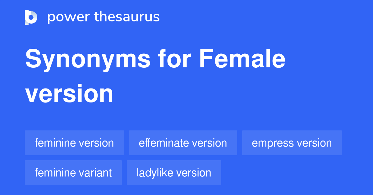 FEMALE VERSION Synonyms: 19 Similar Phrases