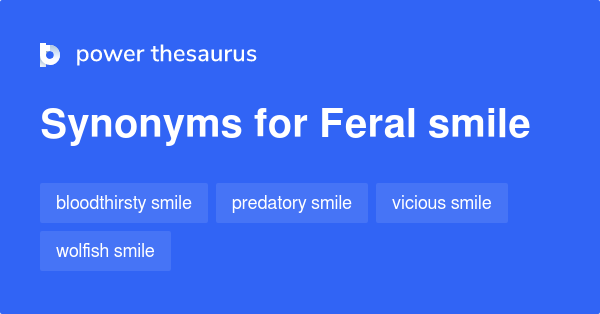 Feral Smile synonyms - 9 Words and Phrases for Feral Smile