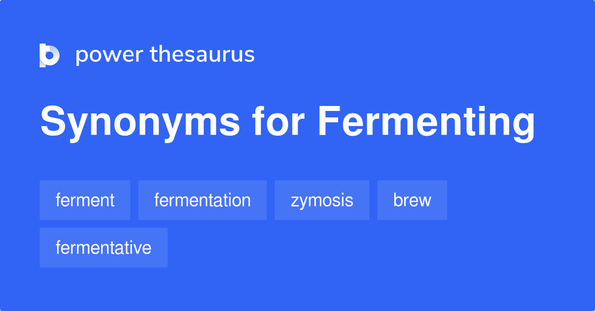 421 FERMENTING Synonyms