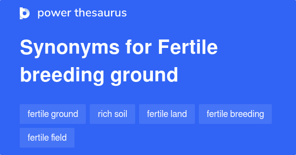 Fertile Breeding Ground synonyms - 72 Words and Phrases for Fertile ...