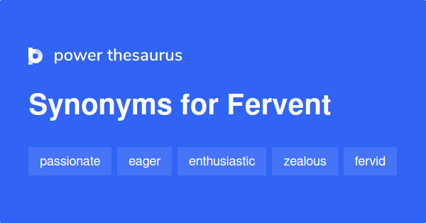 FERVENT Synonyms: 1 688 Similar Words & Phrases