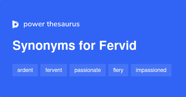 FERVID Synonyms: 1 099 Similar Words & Phrases
