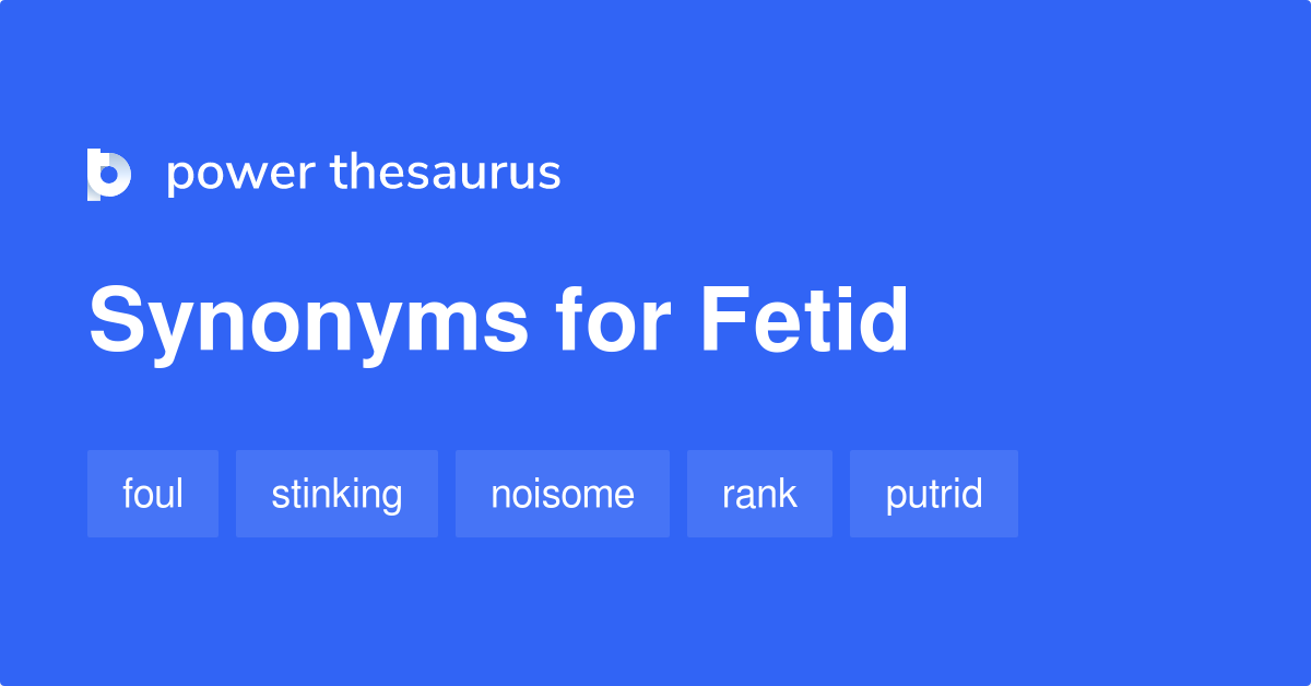 FETID Synonyms: 721 Similar Words & Phrases