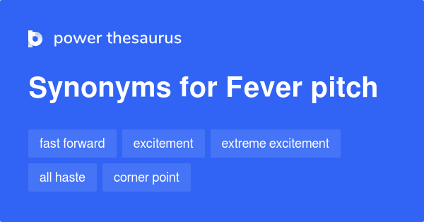Fever Pitch synonyms - 32 Words and Phrases for Fever Pitch