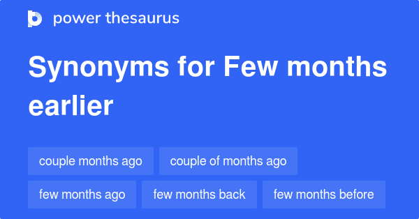 Few Months Earlier synonyms - 45 Words and Phrases for Few Months Earlier