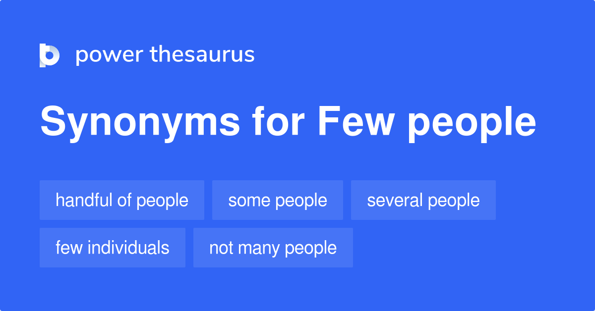 FEW PEOPLE Synonyms: 73 Similar Phrases