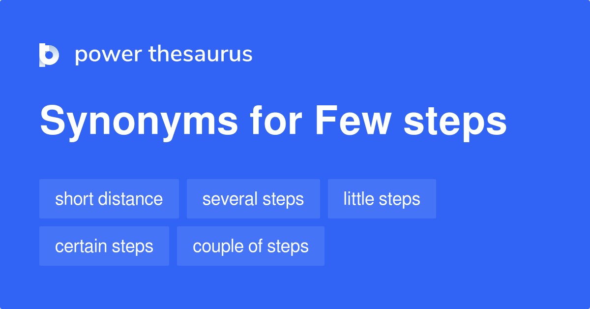 FEW STEPS Synonyms: 103 Similar Words & Phrases