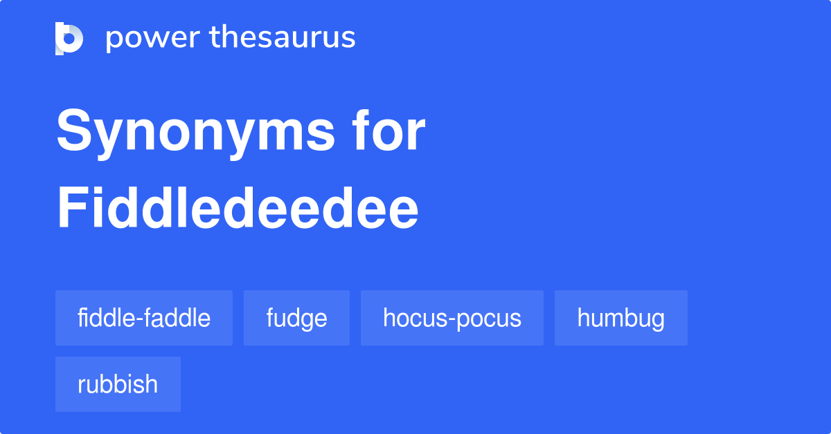 FIDDLEDEEDEE Synonyms: 116 Similar Words & Phrases