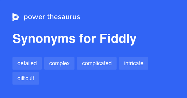 Fiddly synonyms - 142 Words and Phrases for Fiddly