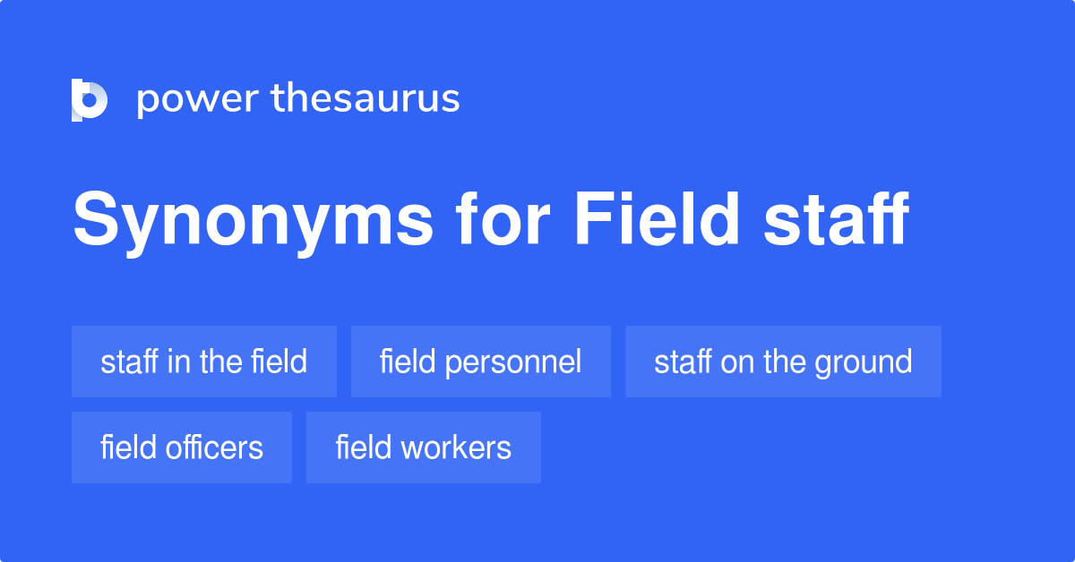 FIELD STAFF Synonyms: 139 Similar Phrases