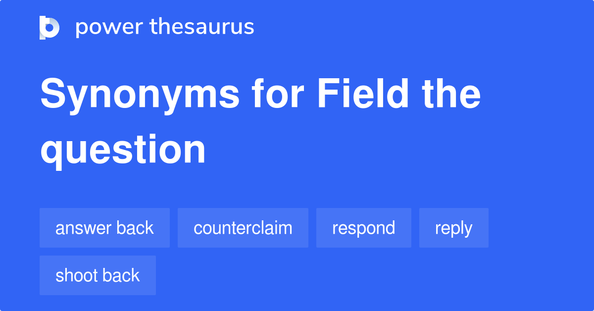 Field The Question synonyms - 59 Words and Phrases for Field The Question