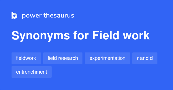 FIELD WORK Synonyms: 149 Similar Words & Phrases