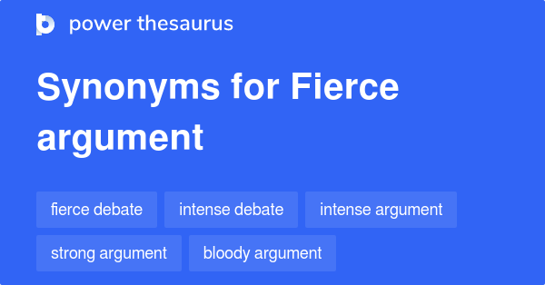 FIERCE ARGUMENT Synonyms: 86 Similar Words & Phrases