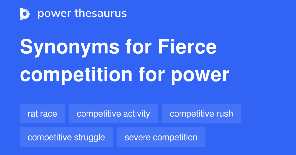 Fierce Competition For Power synonyms - 50 Words and Phrases for Fierce ...