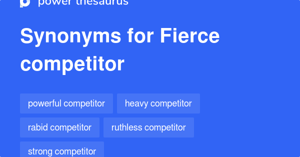 FIERCE COMPETITOR Synonyms: 202 Similar Words & Phrases