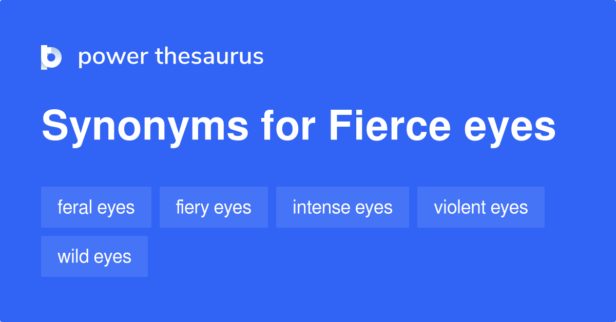 Fierce Eyes synonyms - 109 Words and Phrases for Fierce Eyes
