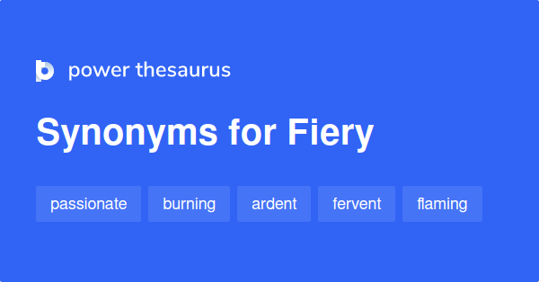 FIERY Synonyms: 2 395 Similar Words & Phrases