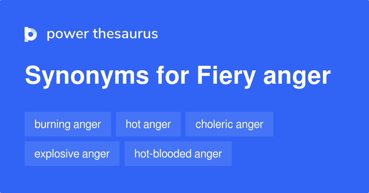 FIERY ANGER Synonyms: 53 Similar Phrases