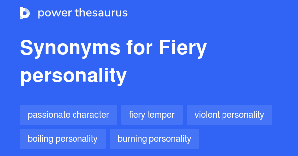 FIERY PERSONALITY Synonyms: 121 Similar Words & Phrases
