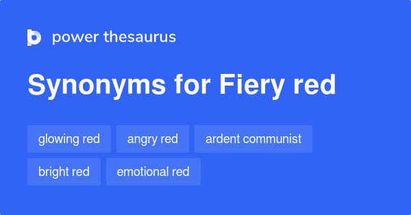 FIERY RED Synonyms: 135 Similar Words & Phrases