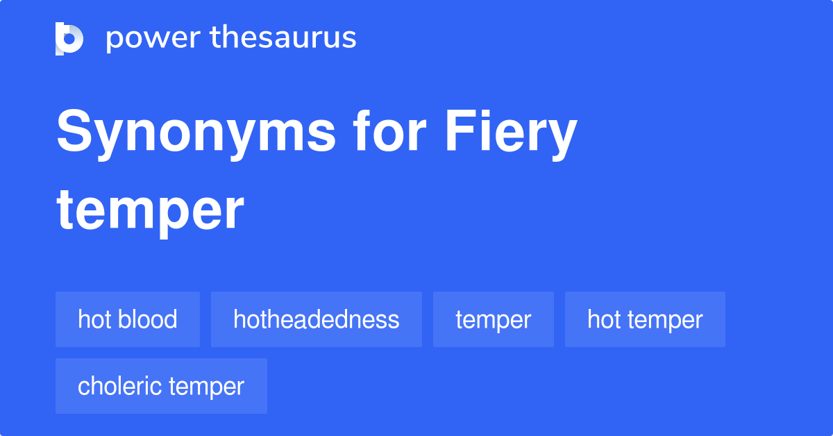 Fiery Temper synonyms - 73 Words and Phrases for Fiery Temper