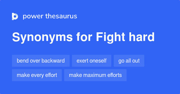 FIGHT HARD Synonyms: 52 Similar Words & Phrases