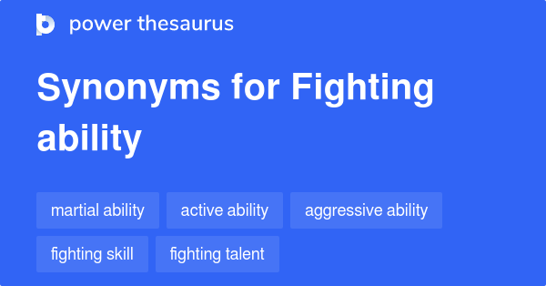 FIGHTING ABILITY Synonyms: 66 Similar Phrases