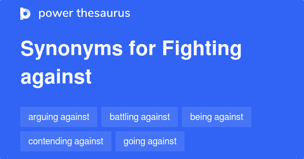 FIGHTING AGAINST Synonyms: 391 Similar Words & Phrases