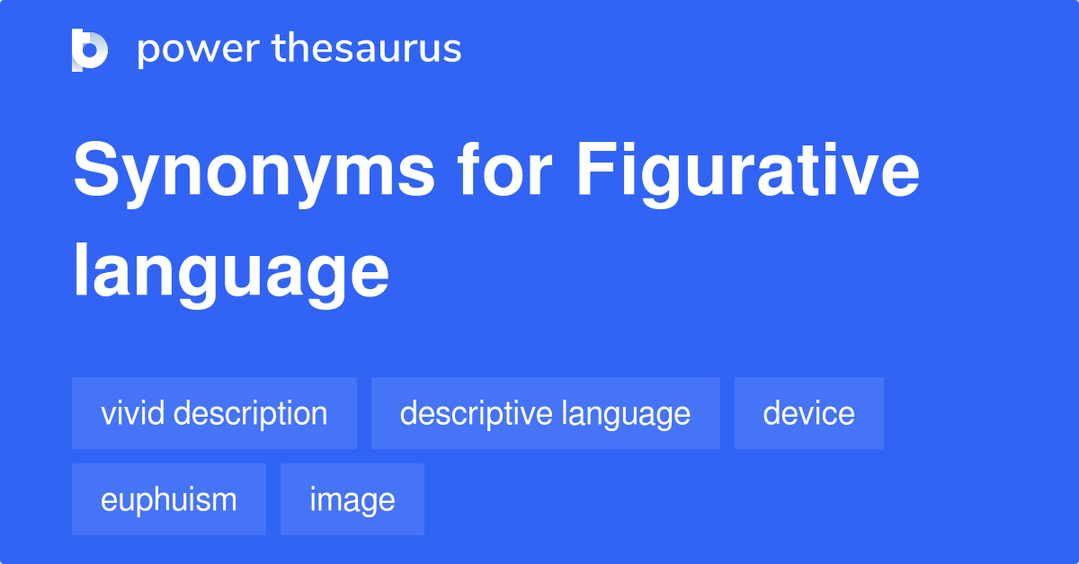 FIGURATIVE LANGUAGE Synonyms: 439 Similar Words & Phrases