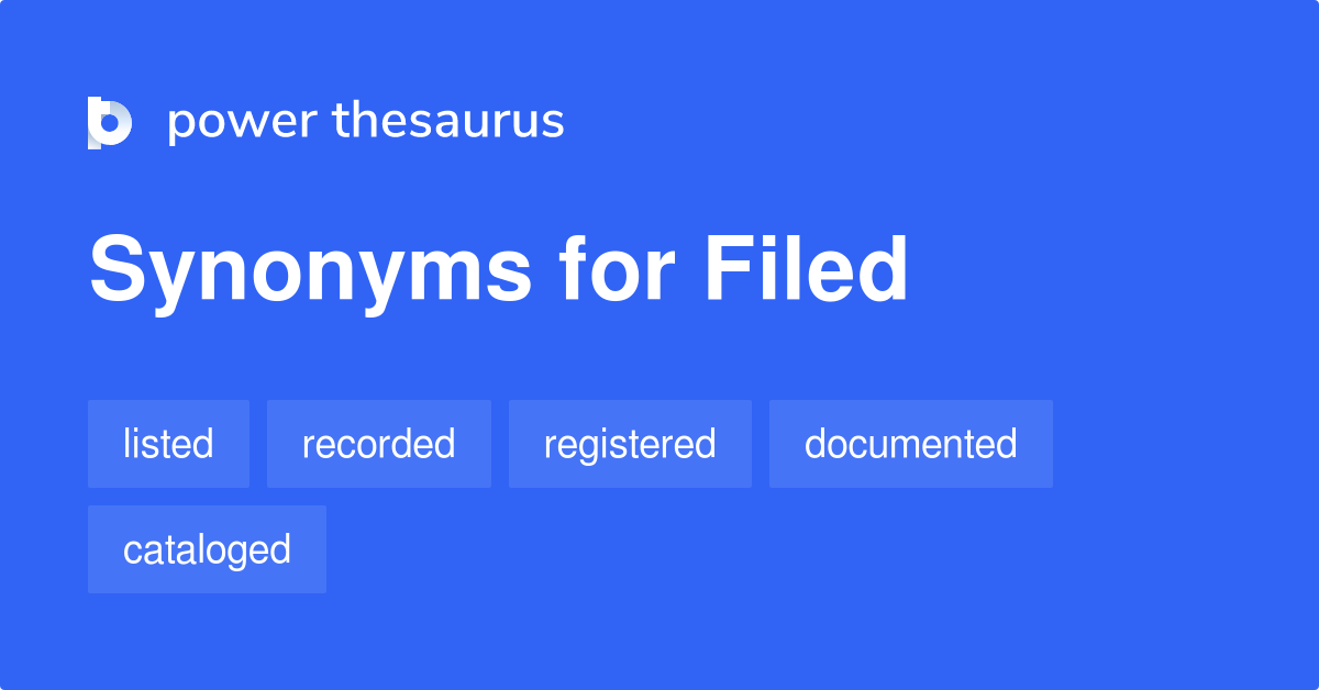 FILED Synonyms: 473 Similar Words & Phrases
