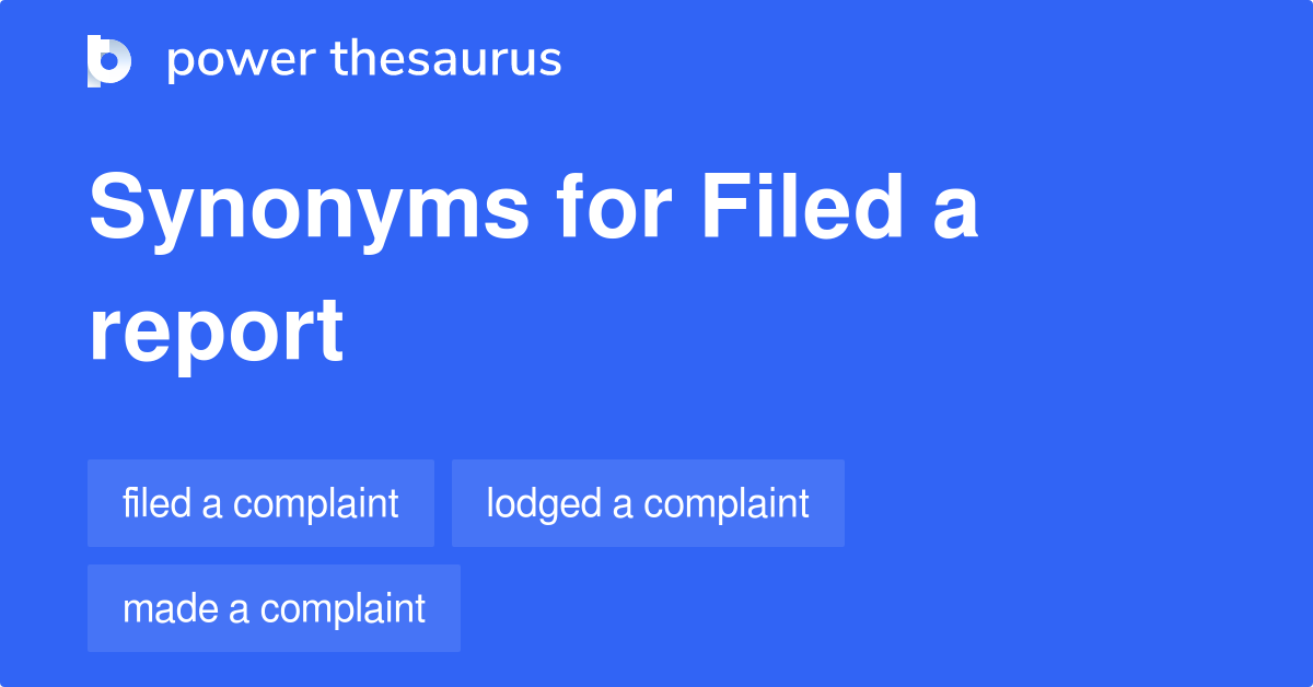 FILED A REPORT Synonyms: 80 Similar Phrases