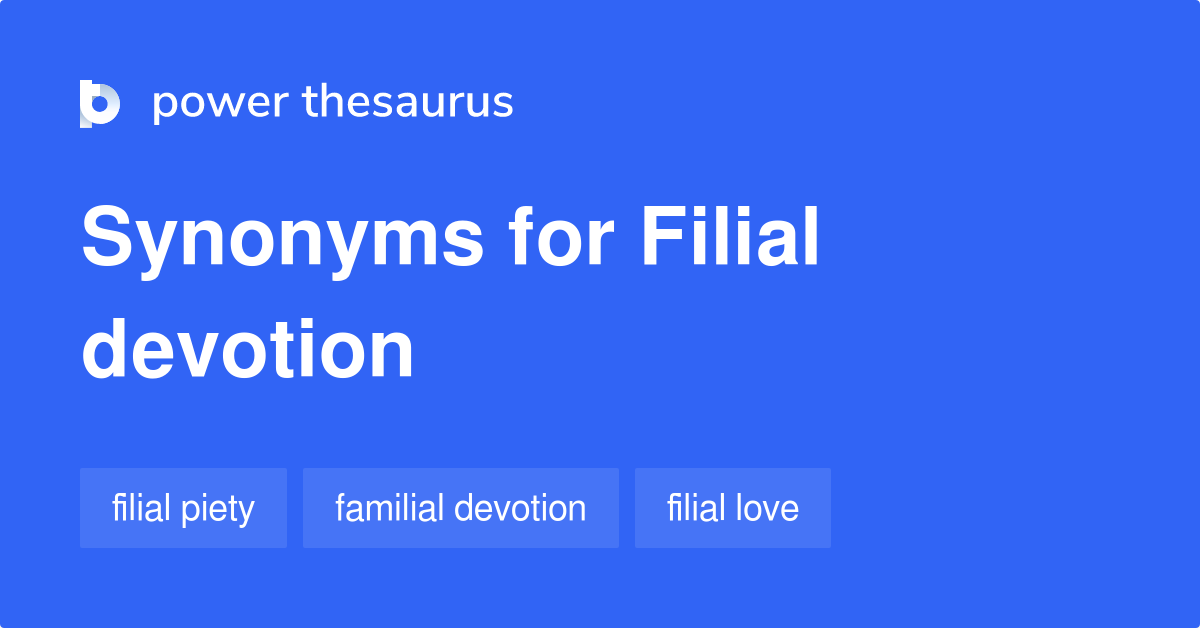 FILIAL DEVOTION Synonyms: 26 Similar Phrases