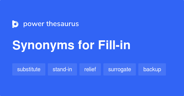 FILL-IN Synonyms: 363 Similar Words & Phrases