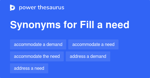 FILL A NEED Synonyms: 70 Similar Phrases