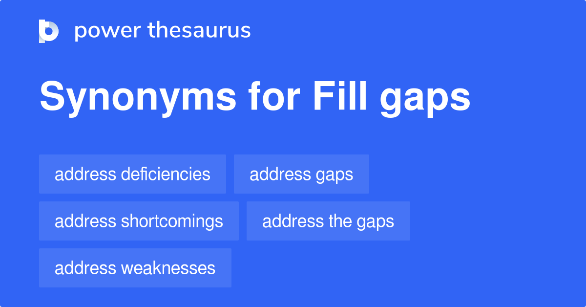 FILL GAPS Synonyms: 77 Similar Words & Phrases