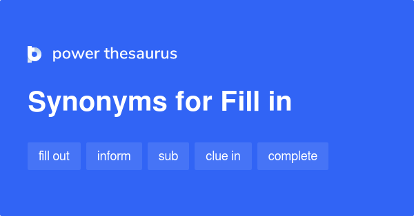 FILL IN Synonyms: 1 177 Similar Words & Phrases