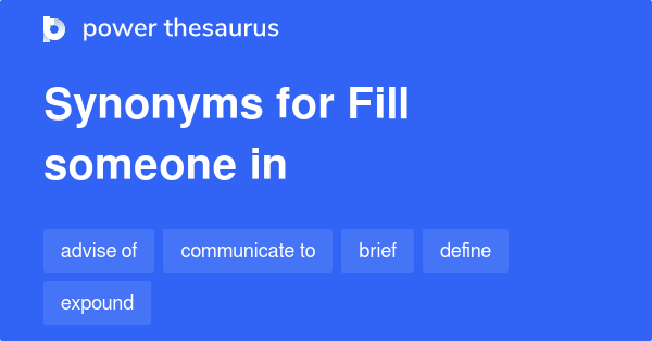 FILL SOMEONE IN Synonyms: 151 Similar Words & Phrases