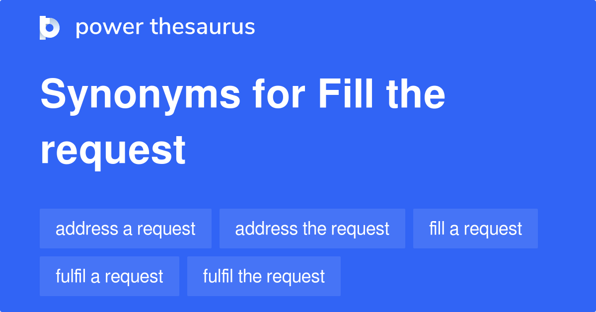 Fill The Request synonyms - 96 Words and Phrases for Fill The Request