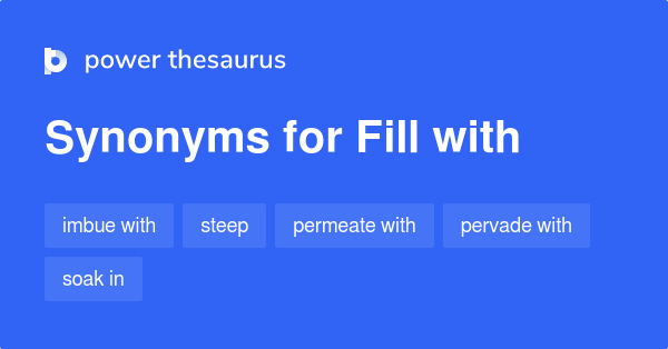 FILL WITH Synonyms: 105 Similar Words & Phrases