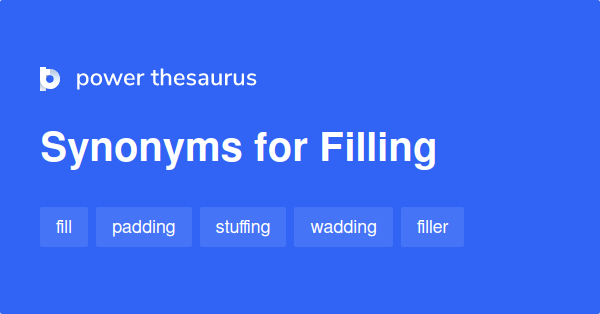 FILLING Synonyms: 1 508 Similar Words & Phrases