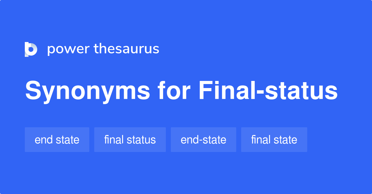 Final-status synonyms - 51 Words and Phrases for Final-status