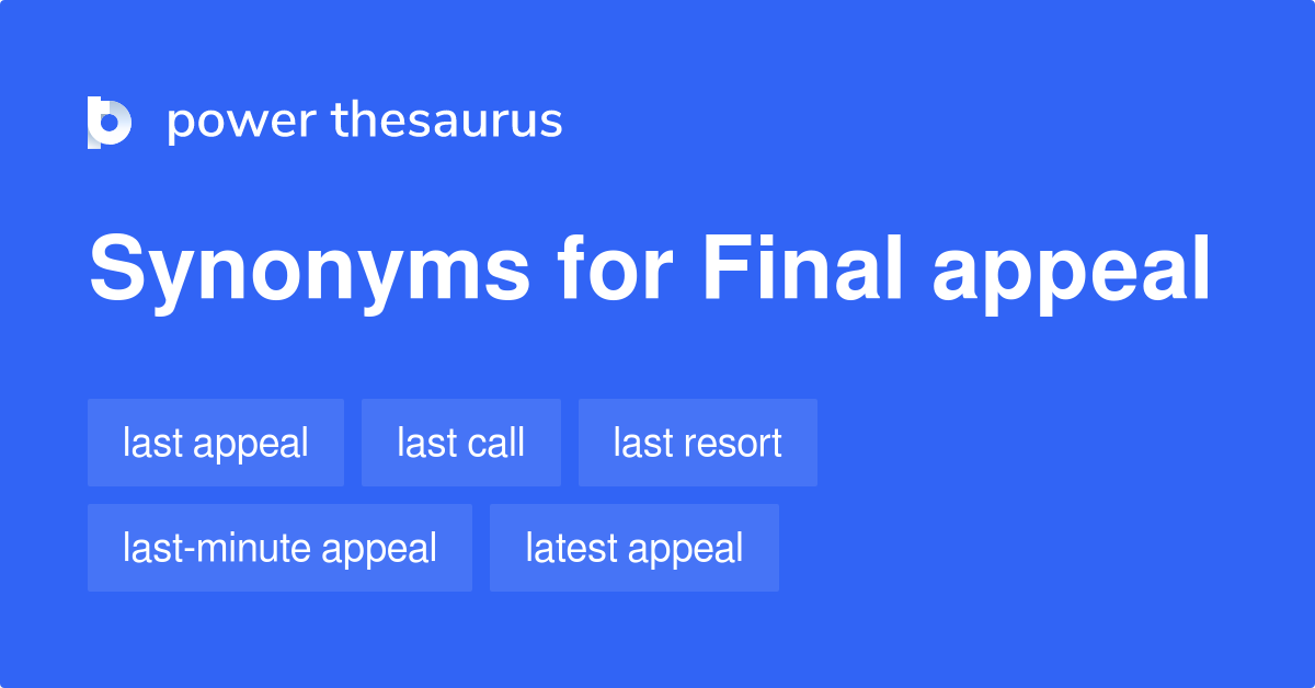 FINAL APPEAL Synonyms: 71 Similar Phrases