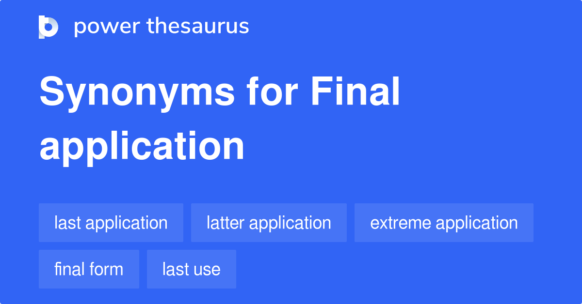 Final Application synonyms - 27 Words and Phrases for Final Application